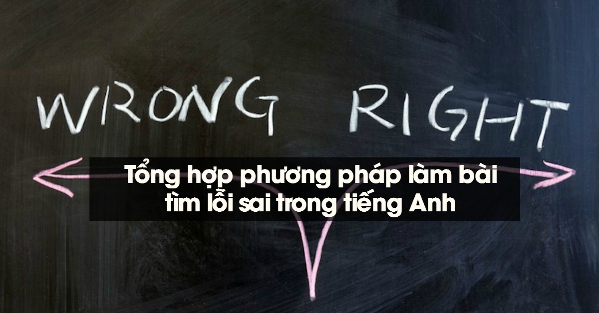 Tổng kết phương pháp làm bài tìm lỗi sai trong tiếng Anh