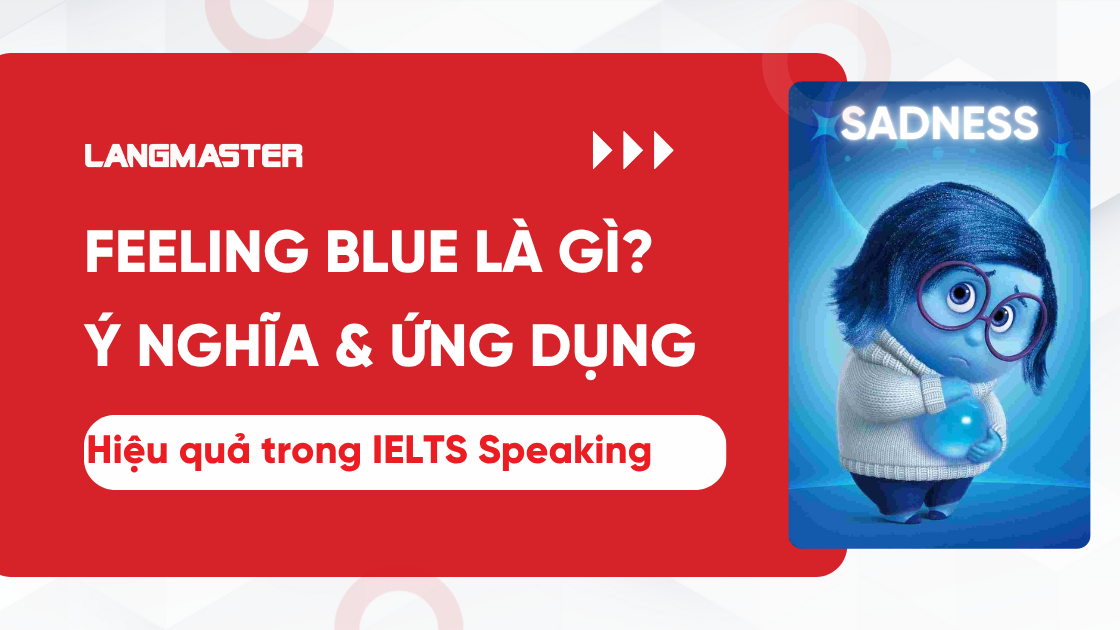 Feeling blue là gì: Ý nghĩa & ứng dụng trong IELTS Speaking