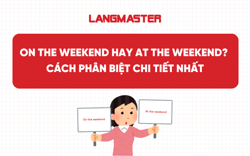 On the weekend hay At the weekend? Cách phân biệt chi tiết nhất